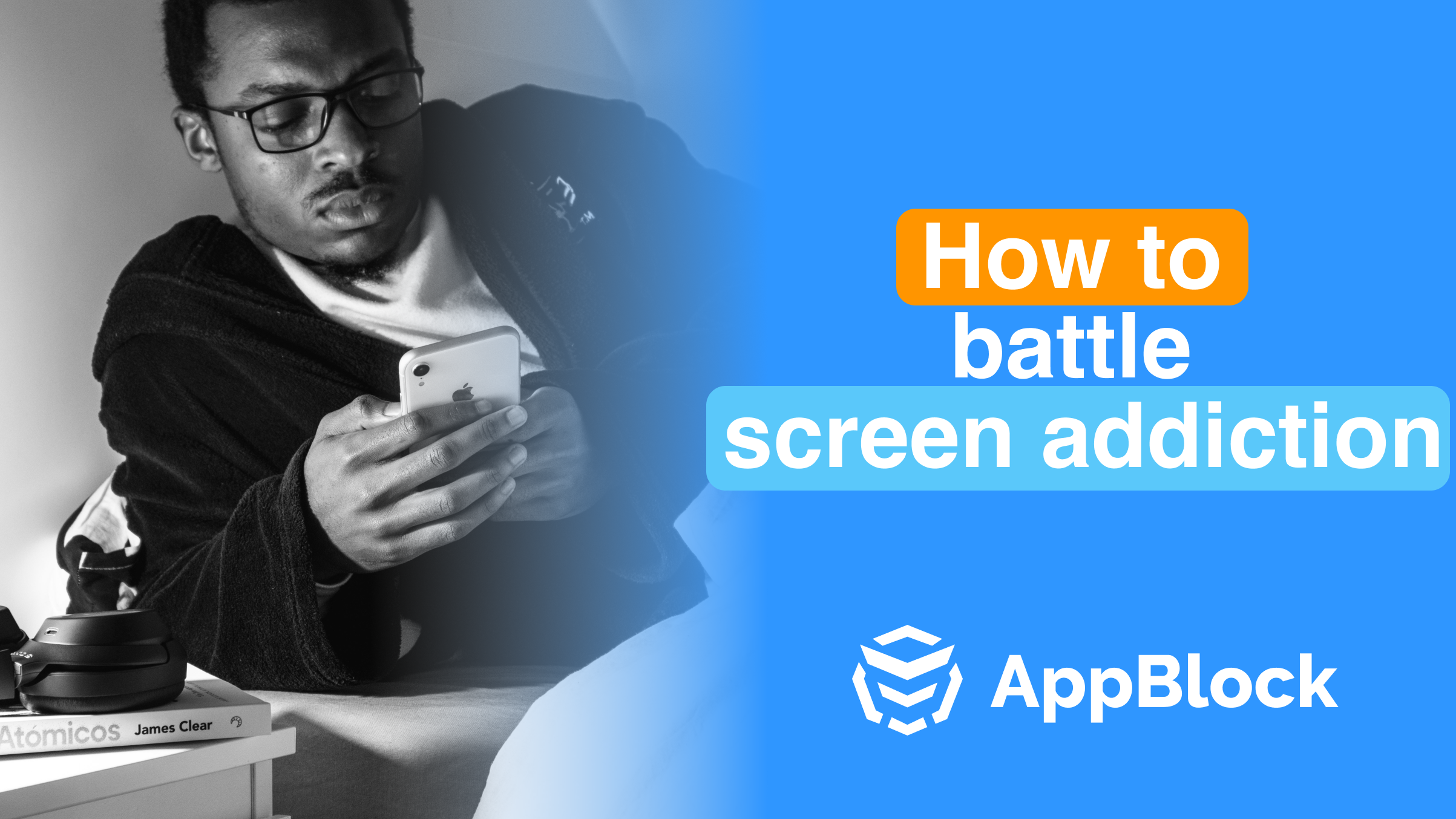 How to battle screen addiction - AppBlock - Stay focused on iOS and Android