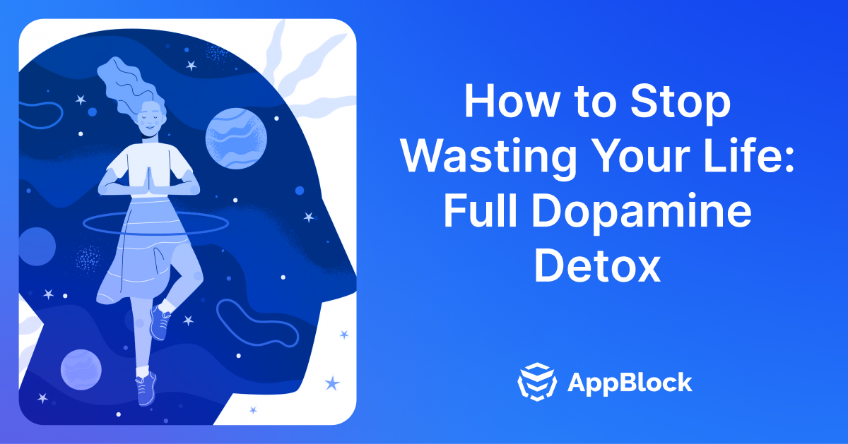 How to Stop Wasting Your Life: Full Dopamine Detox - AppBlock - App ...